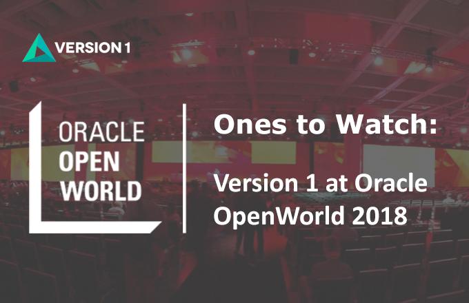 Ones to Watch: Version 1 at Oracle OpenWorld 2018 - Version 1 - US